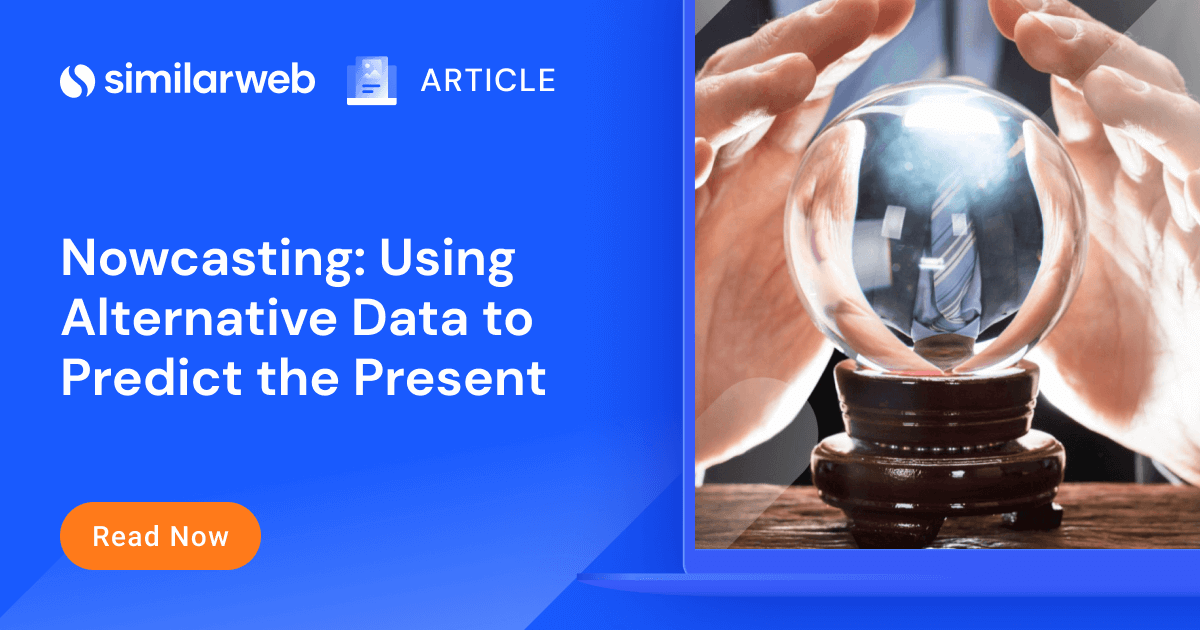 Nowcasting With Alternative Data: Predict the Present | Similarweb