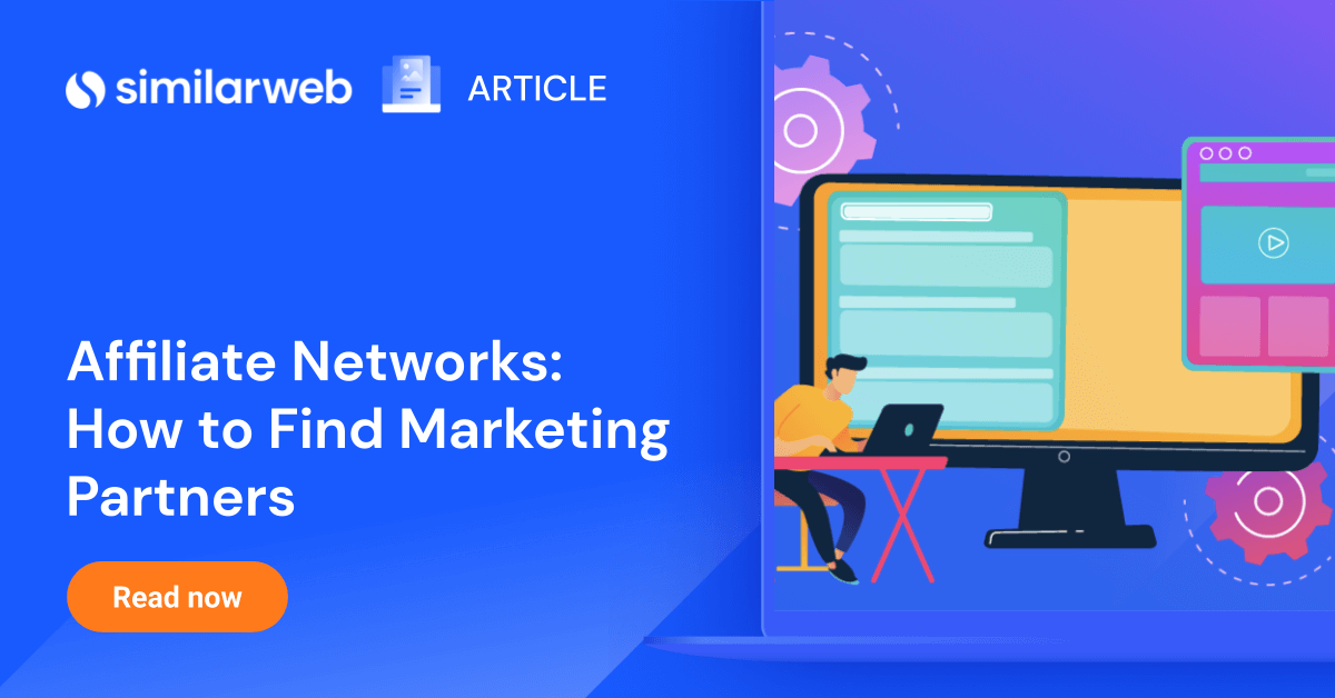Affiliate Networks: How to Find And Work With Them | Similarweb