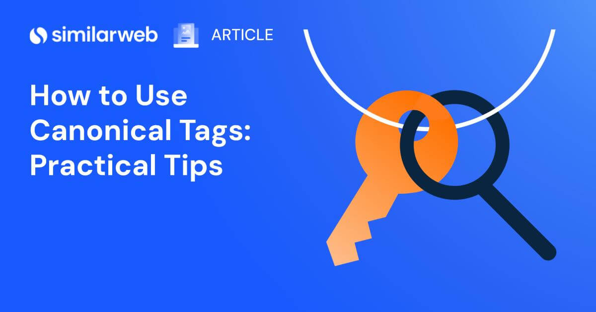 How to Use Canonical Tags: Practical Tips | Similarweb