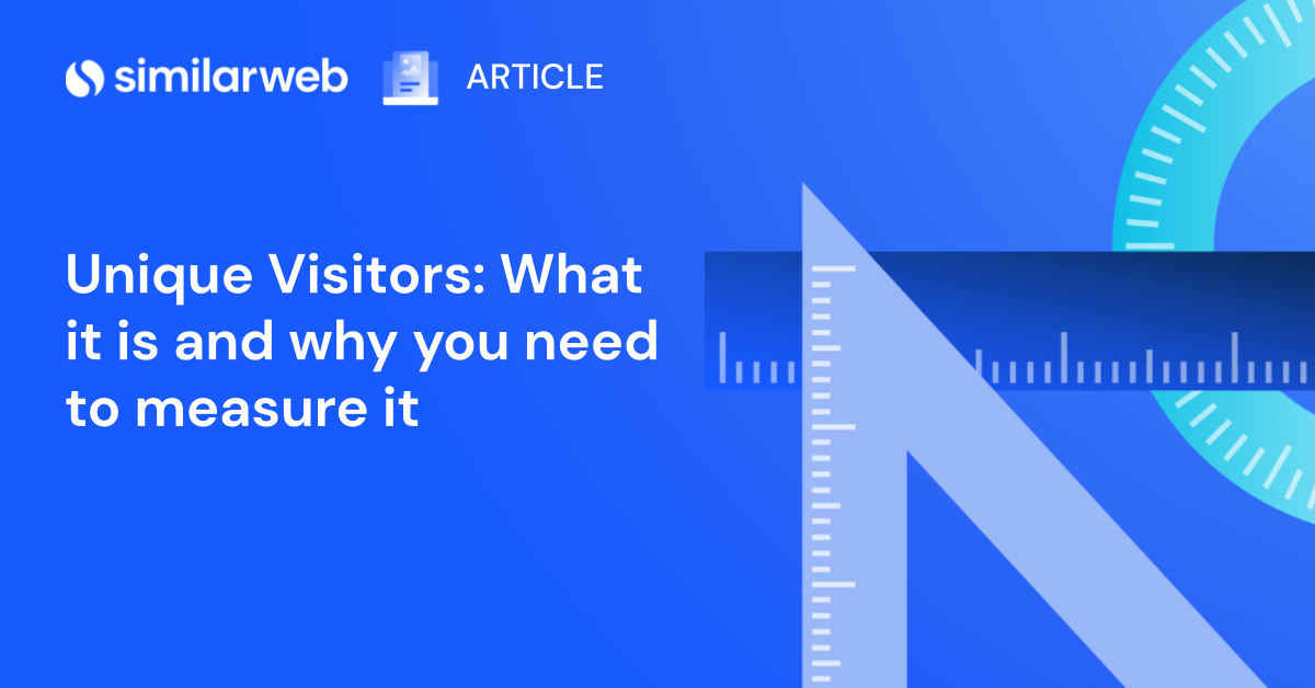 Unique Visitors: What It Is and Why You Need To Measure It | Similarweb