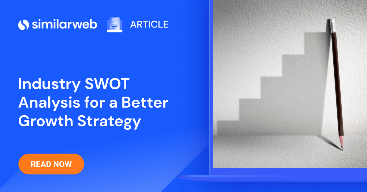 Industry SWOT Analysis to Boost Your Growth | Similarweb