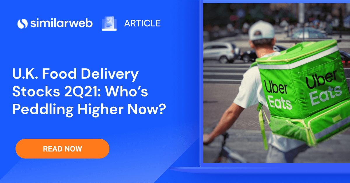 Food Delivery Stocks U.K. 2Q21 – UBER, JET, ROO | Similarweb