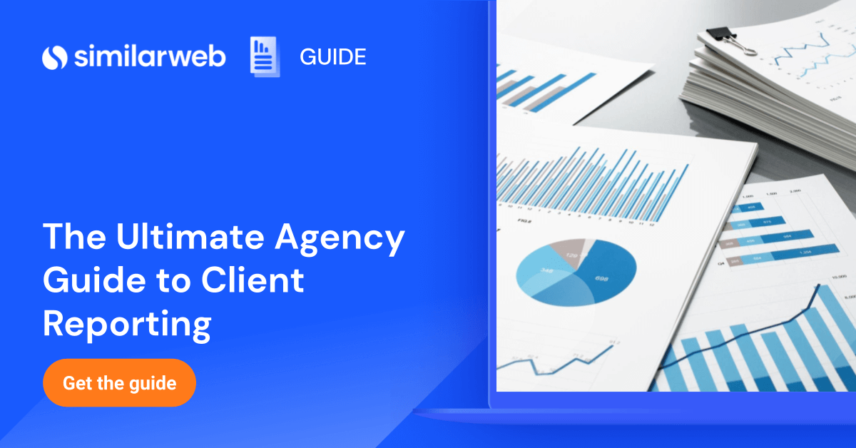 The Ultimate Agency Guide to Client Reporting | Similarweb