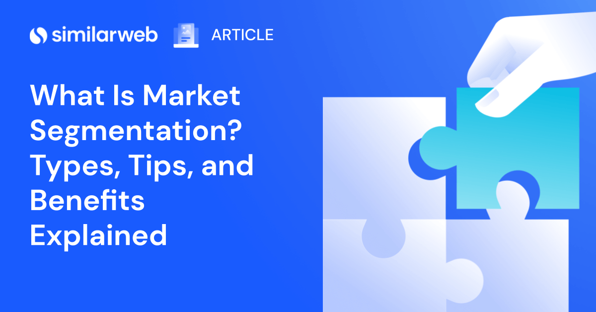 What Is Market Segmentation and How To Get It Right? | Similarweb