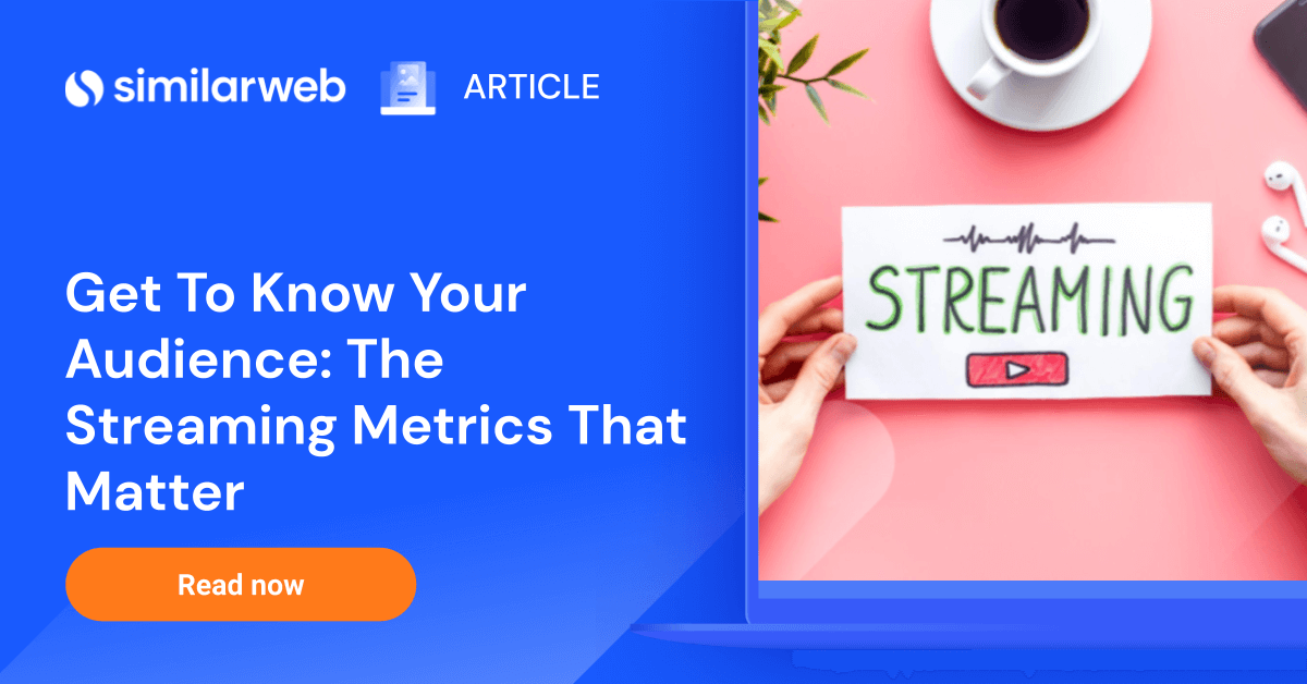 The Streaming Audience Analysis Metrics That Matter | Similarweb