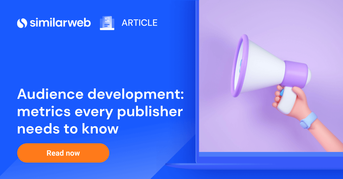 Audience Development & Growth: Publishers and Media | Similarweb