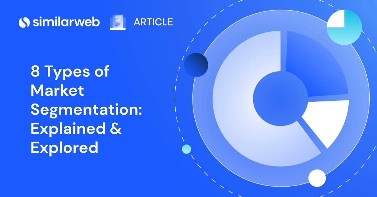 8 Types of Market Segmentation: Explained & Explored | Similarweb