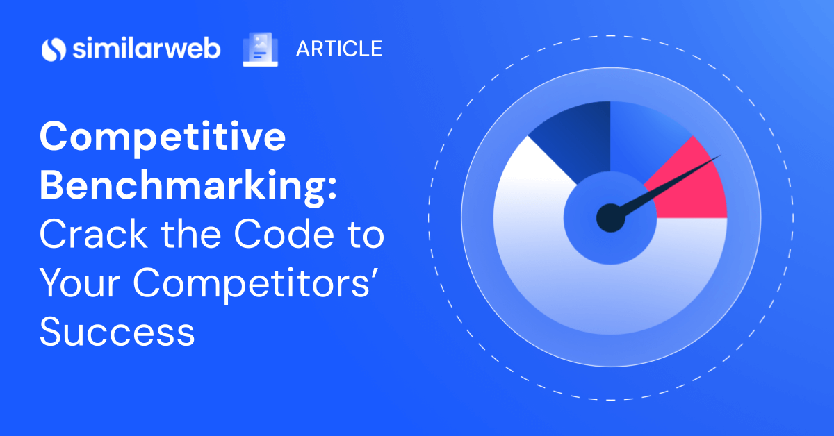Competitive Benchmarking: A Step by Step Guide | Similarweb