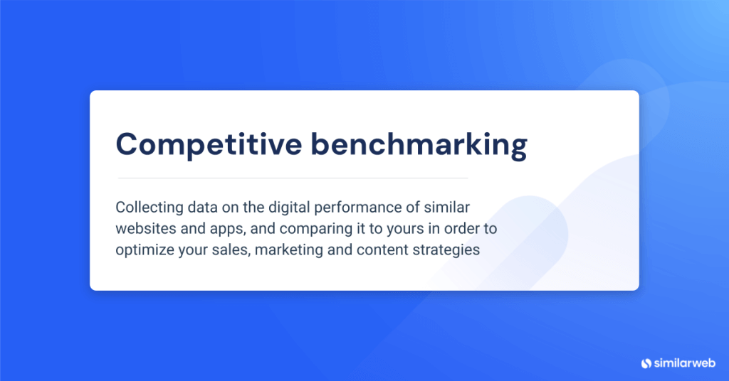 Competitive Benchmarking: A Step by Step Guide | Similarweb