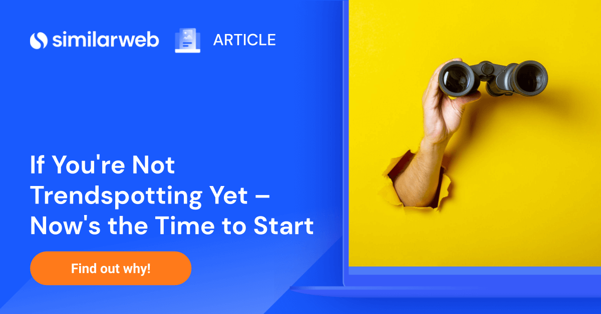 Trendspotting: Get It Right With Digital Analysis | Similarweb
