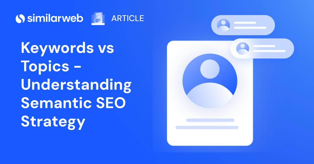 Keywords vs Topics - Which Research Strategy Is Best? | Similarweb