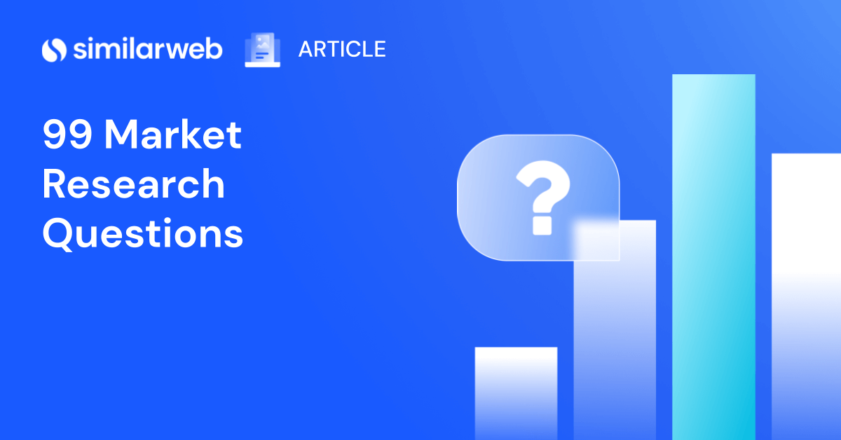 99 Market Research Questions You Should Be Asking | Similarweb