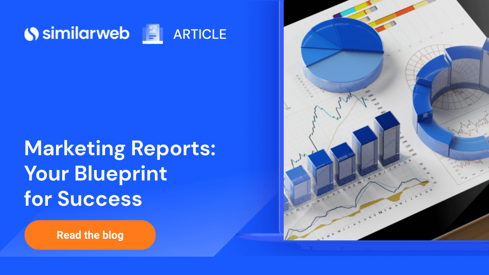 Marketing Reports: Your Blueprint for Success | Similarweb