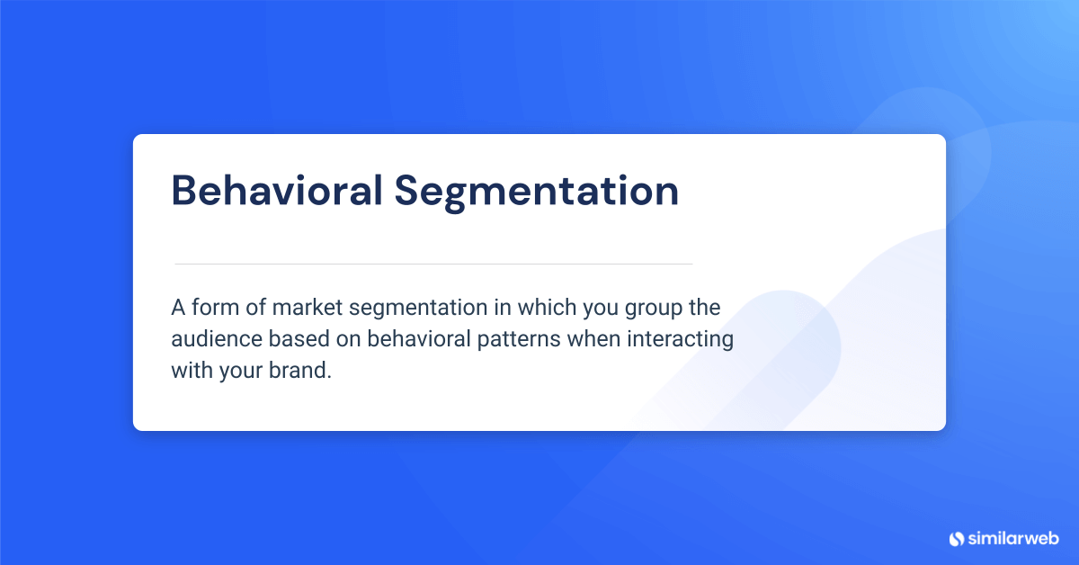 Behavioral Segmentation: The Ultimate Guide | Similarweb