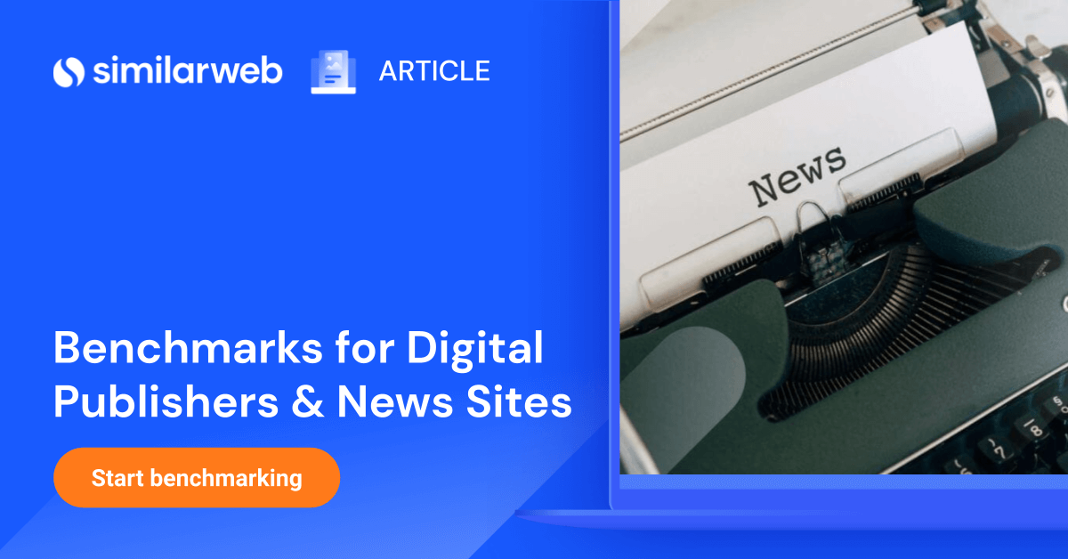 Benchmarks for Digital Publishers & News Sites | Similarweb