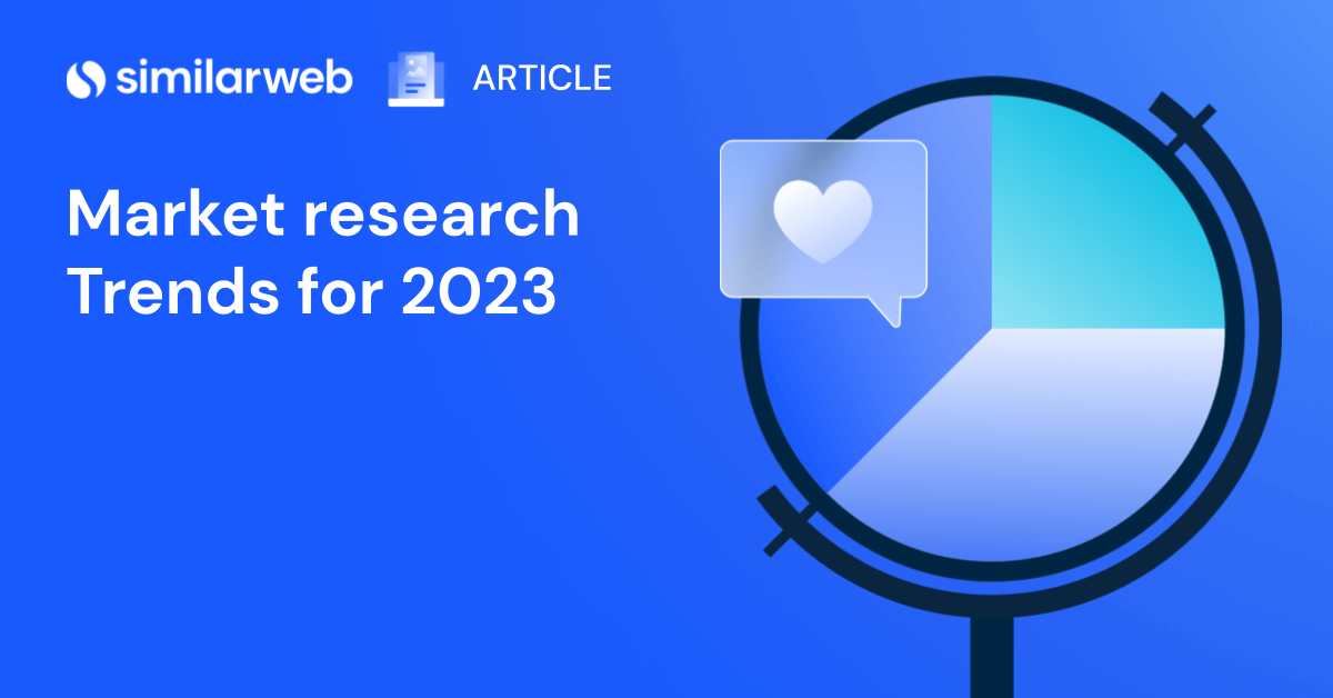 8 Market Research Trends to Watch For in 2023 | Similarweb