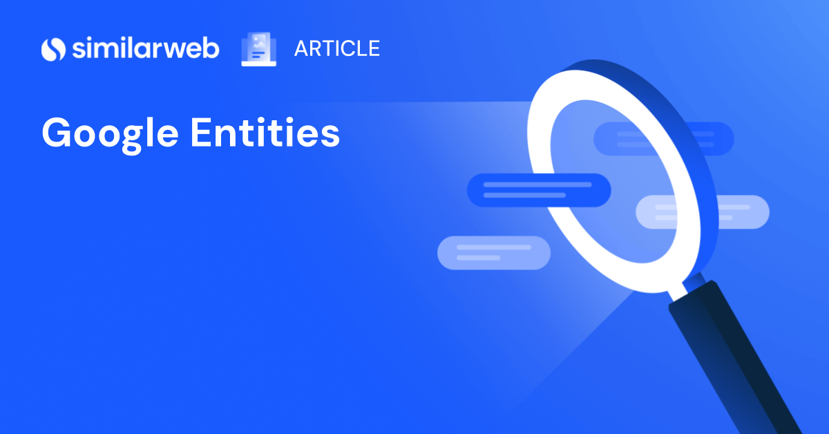 What Are Google Entities and How To Do Entity SEO | Similarweb
