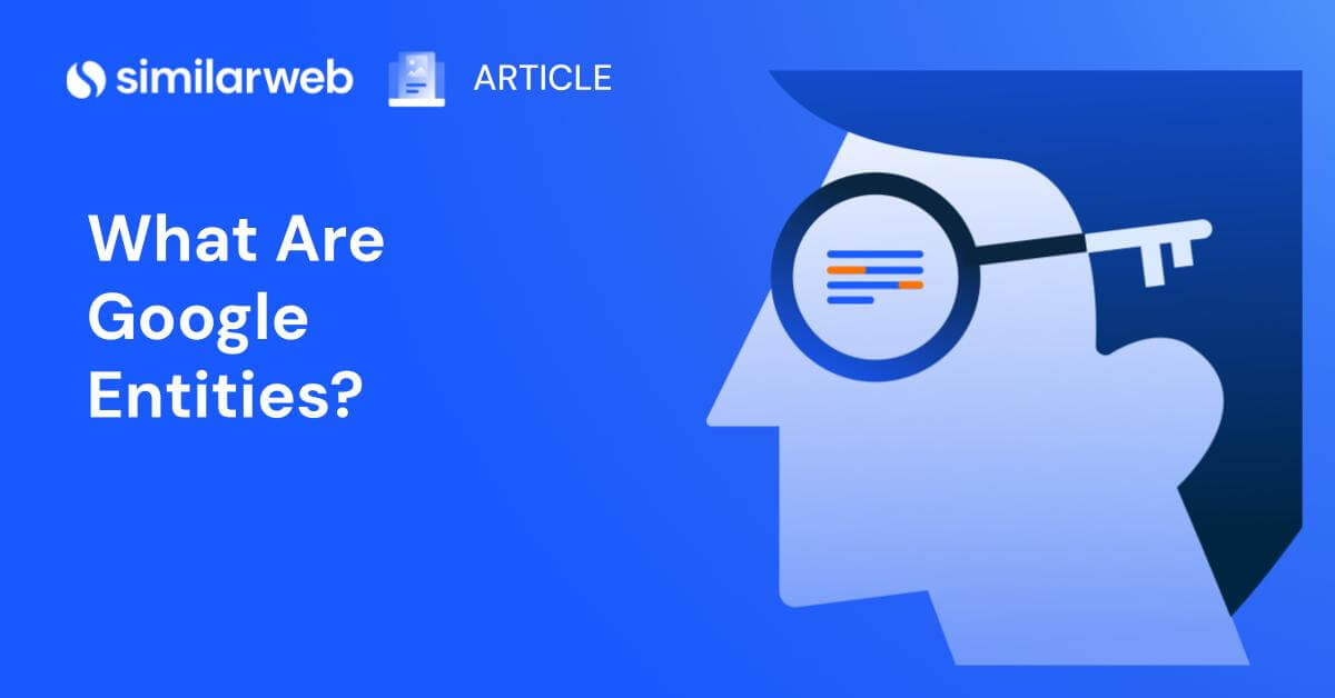 What are Google Entities? A Complete Guide | Similarweb