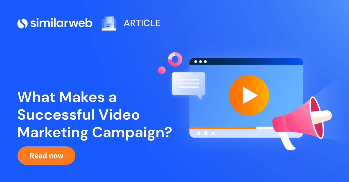 What Makes a Successful Video Marketing Campaign? | Similarweb
