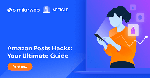 Amazon Posts Hacks: Your Ultimate Guide | Similarweb