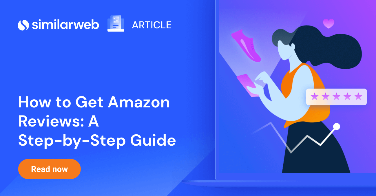How to Get Amazon Reviews: A Step-by-Step Guide | Similarweb