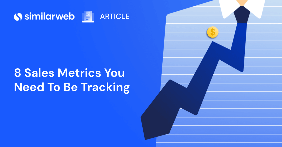 8 Sales Metrics You Need To Be Tracking | Similarweb