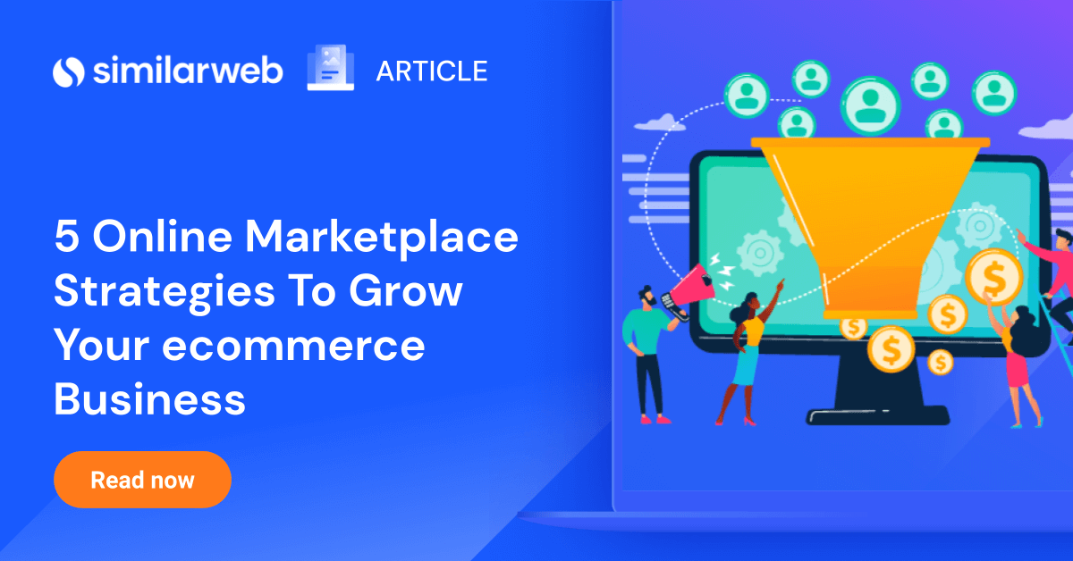 5 Marketplace Strategies To Grow Your Ecommerce Brand | Similarweb