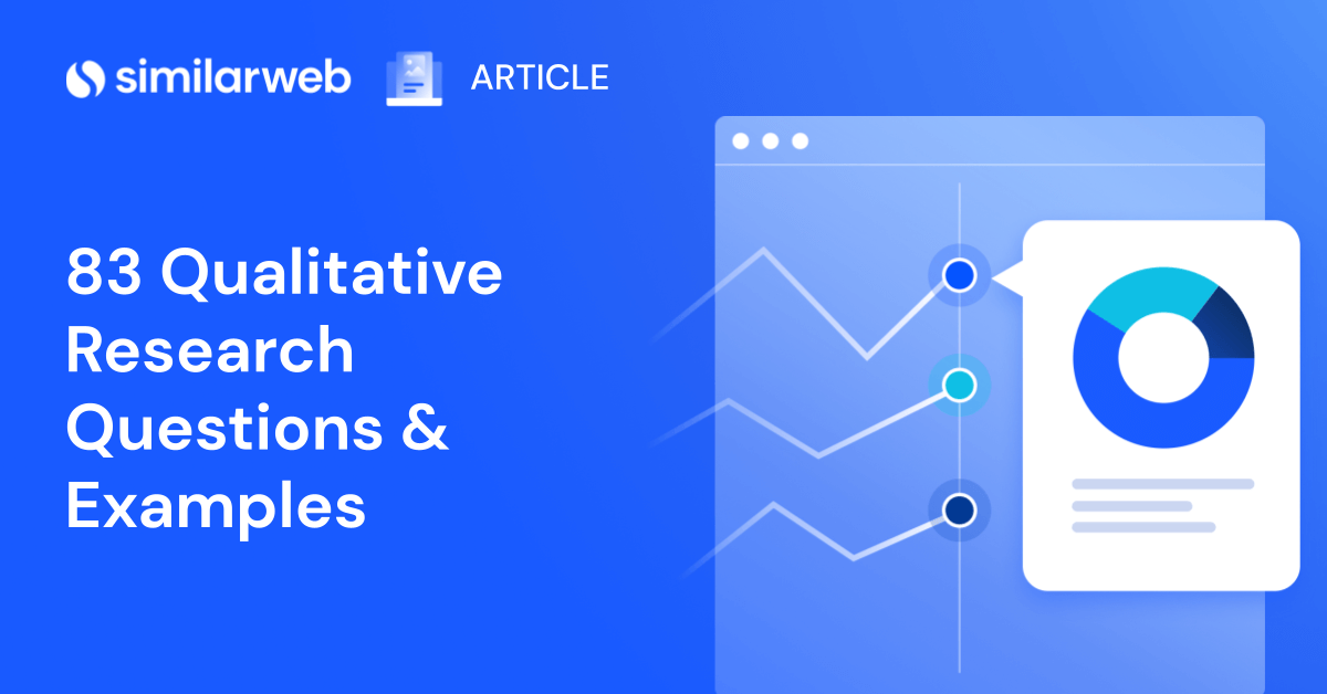 83 Qualitative Research Questions & Examples | Similarweb