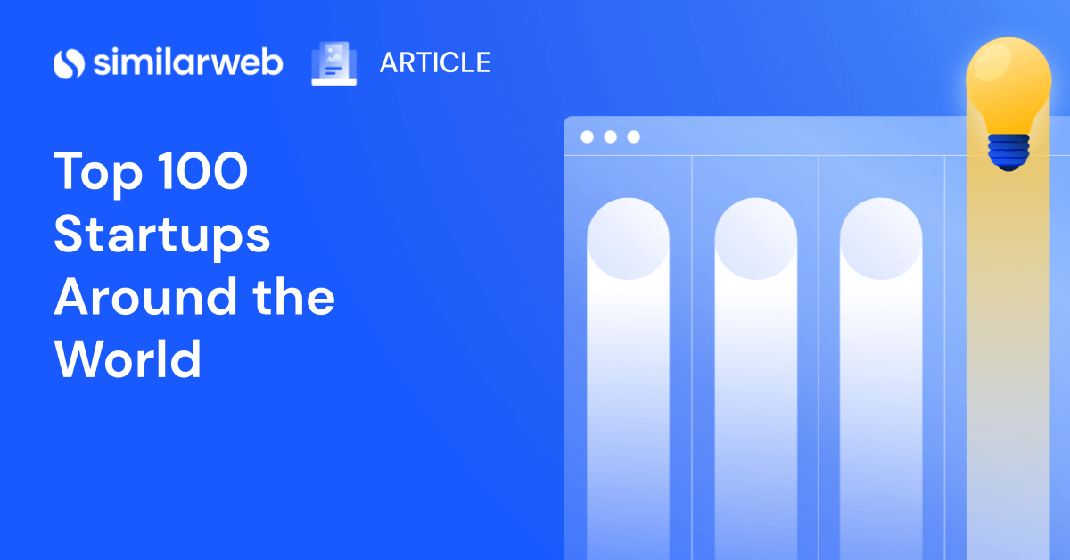 The Top 100 Startups Around The World | Similarweb