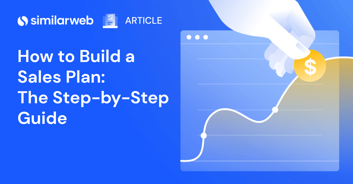 How to Build a Sales Plan: The Step-by-Step Guide | Similarweb