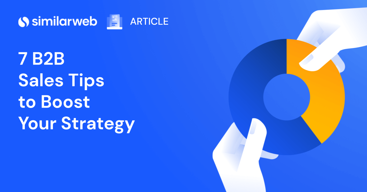 7 B2B Sales Tips to Boost Your Strategy | Similarweb