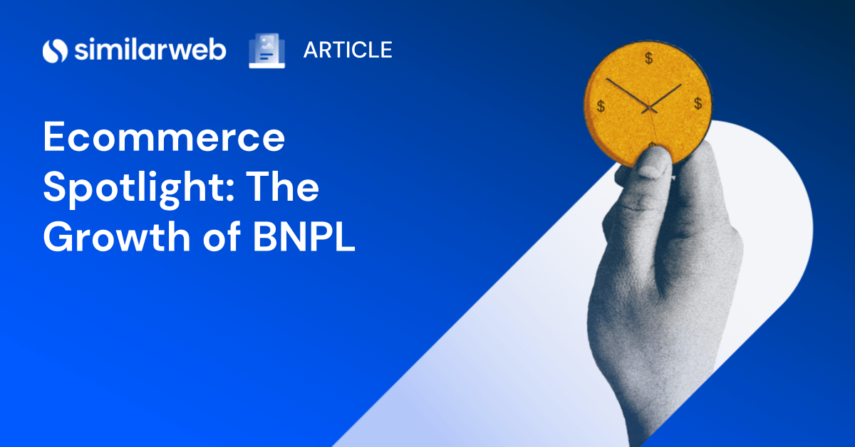 The Meteoric Rise Of The BNPL Industry In Ecommerce | Similarweb
