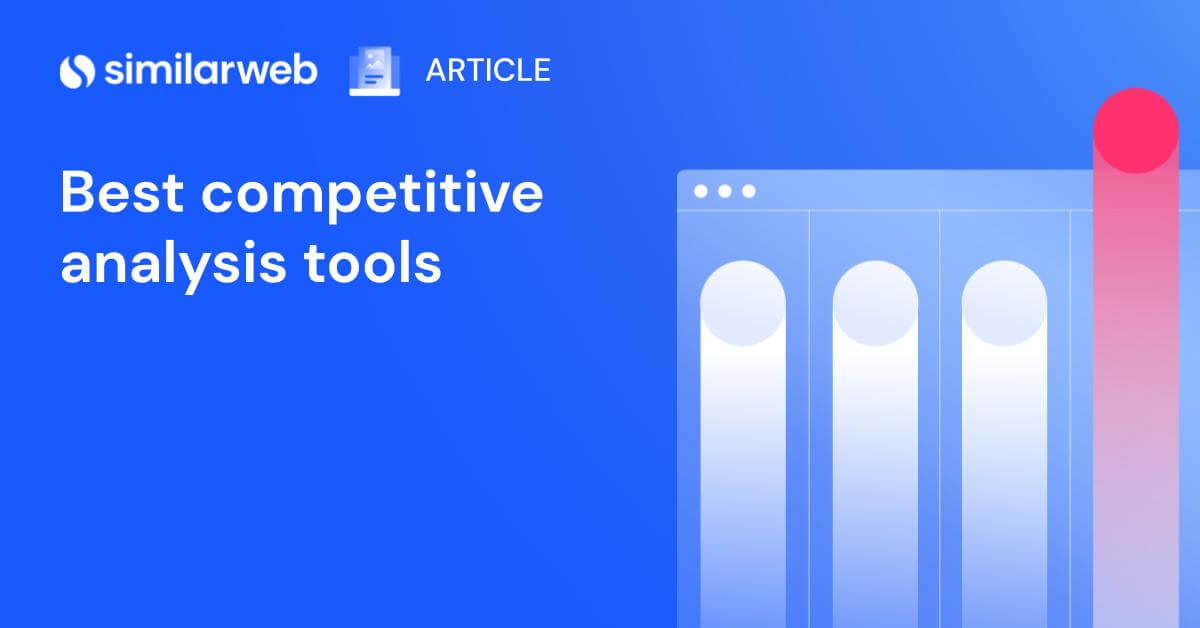 Best Competitive Analysis Tools in 2025 | Similarweb