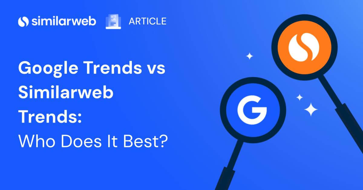 Similarweb Trends vs Google Trends | Similarweb