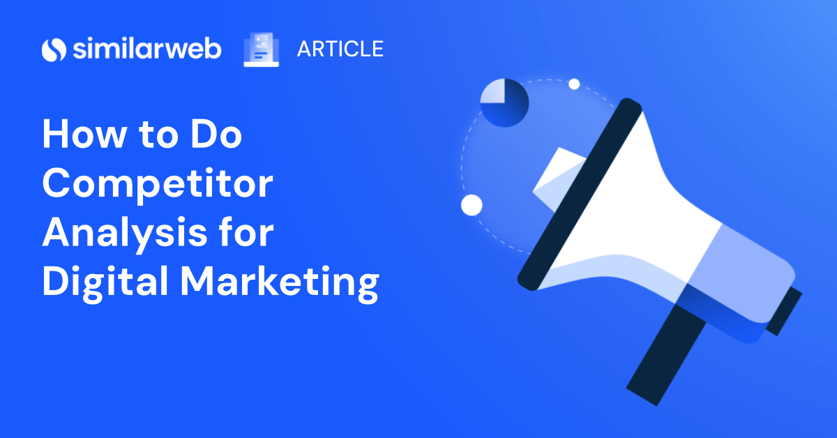 How to Do A Digital Marketing Competitive Analysis | Similarweb