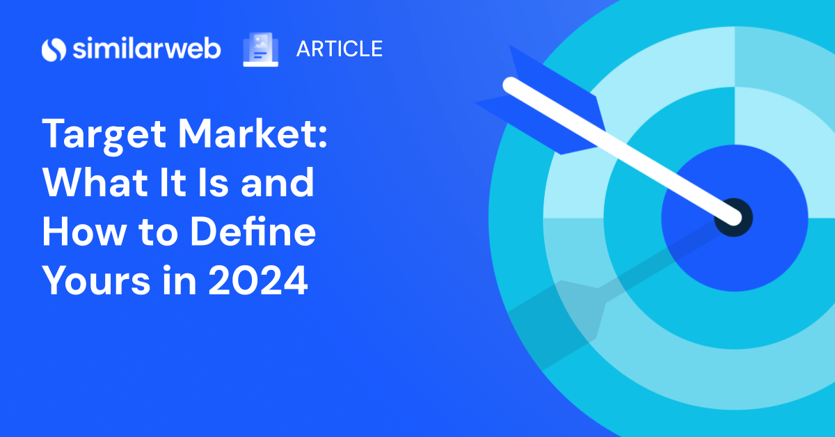 Target Market: What It Is and How to Define It | Similarweb