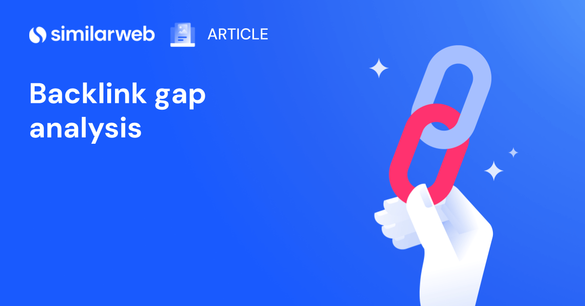 The Complete Guide to Backlink Gap Analysis | Similarweb