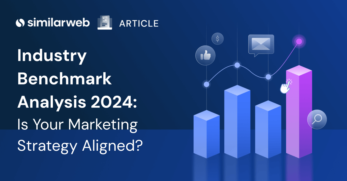 Industry Benchmark Analysis 2024: Align Your Strategy | Similarweb