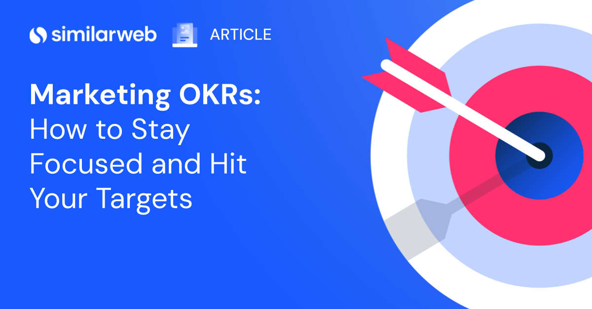 Marketing OKRs: How to Set Them Effectively | Similarweb