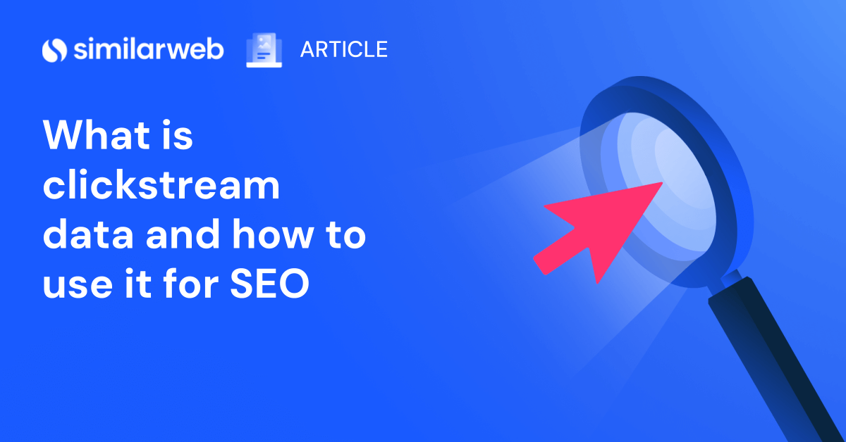 Using Clickstream Data for SEO | Similarweb