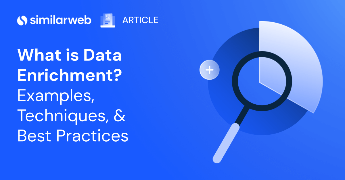 What is Data Enrichment? Examples, Techniques & Best Practices | Similarweb