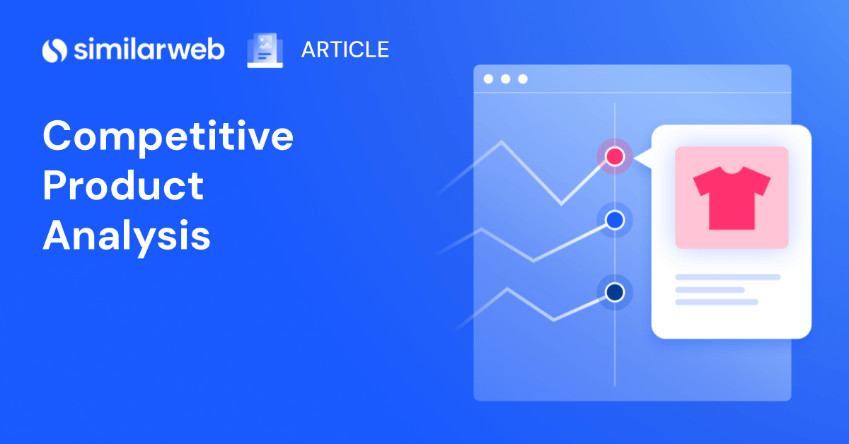 How to Do a Competitive Product Analysis | Similarweb
