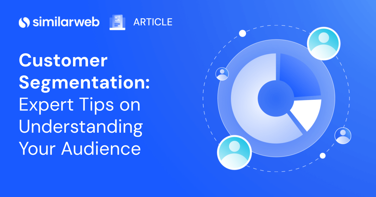 Customer Segmentation: Types, Examples & Methods | Similarweb