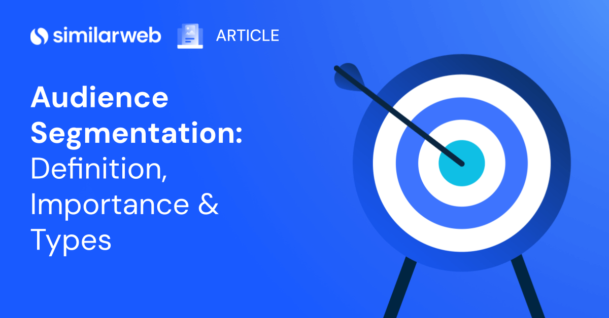 Audience Segmentation: Importance & Types | Similarweb