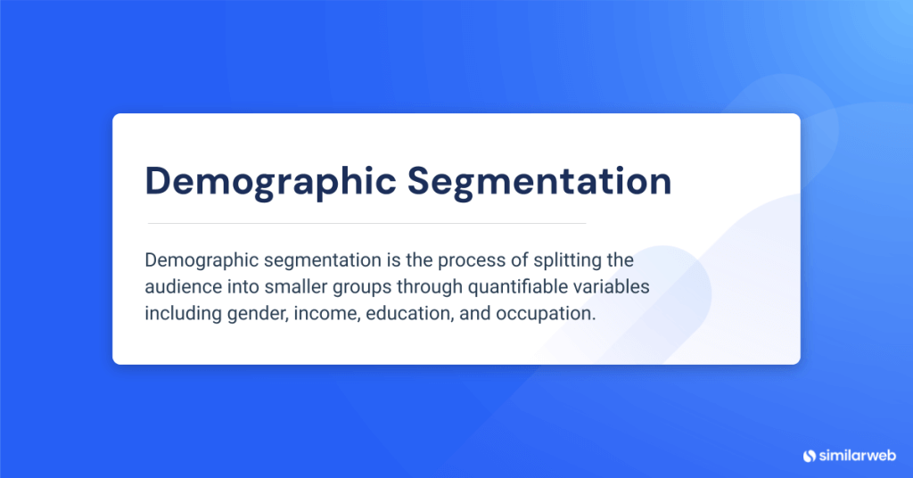 Demographic Segmentation: Benefits & Strategies | Similarweb