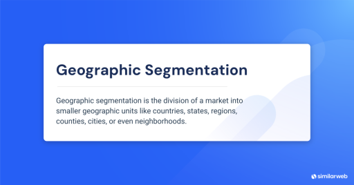 Geographic Segmentation: Benefits & Examples | Similarweb