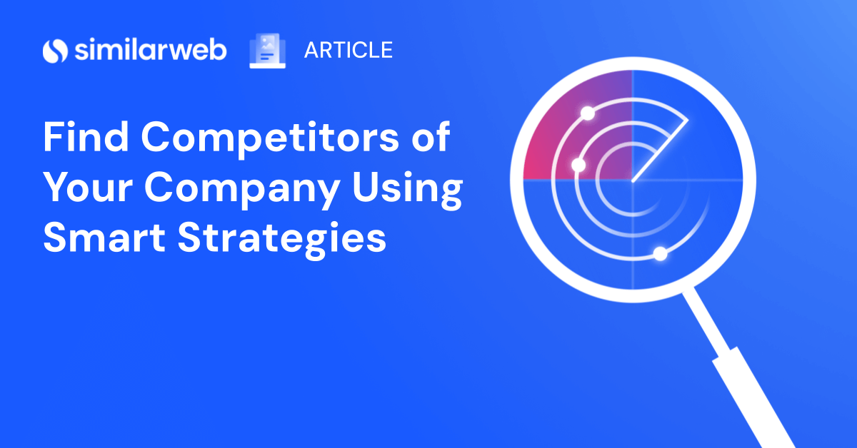 How to Find Competitors of a Company | Similarweb