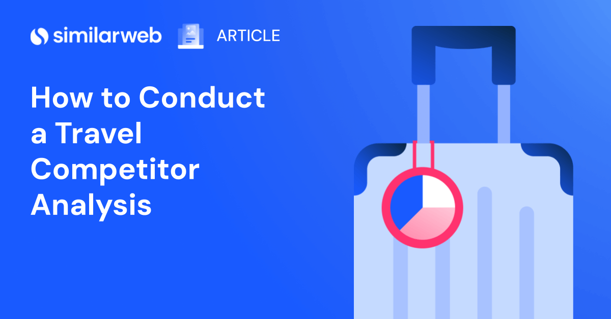 How to Do a Travel Competitor Analysis | Similarweb