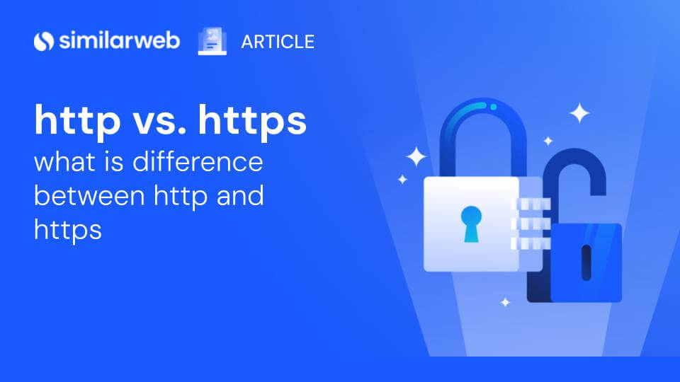HTTP vs. HTTPS: Differences and Which is Better | Similarweb