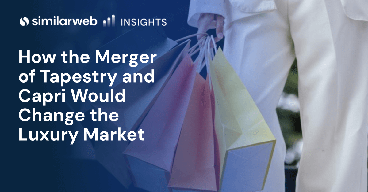 Tapestry-Capri Merger: Reshaping the Luxury Market | Similarweb